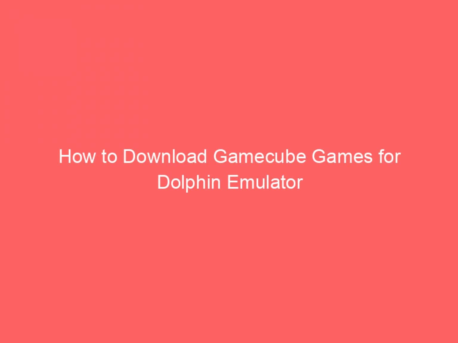 How to Download Gamecube Games for Dolphin Emulator